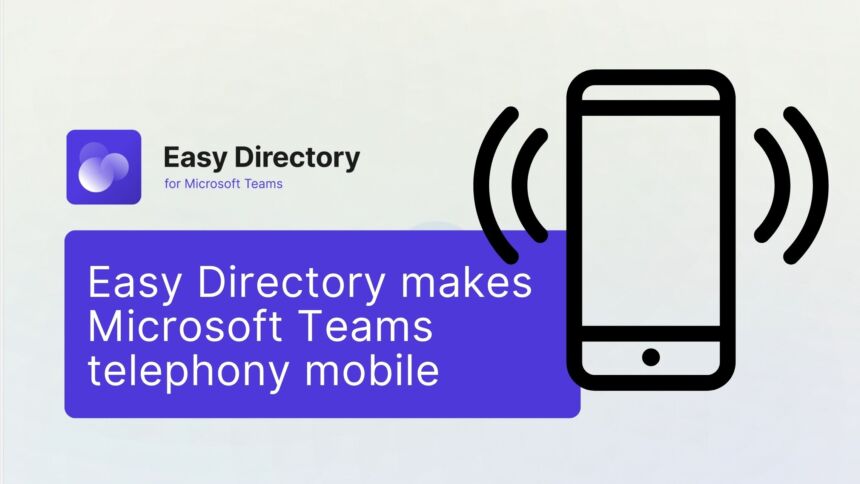 Easy Directory makes Microsoft Teams telephony mobile